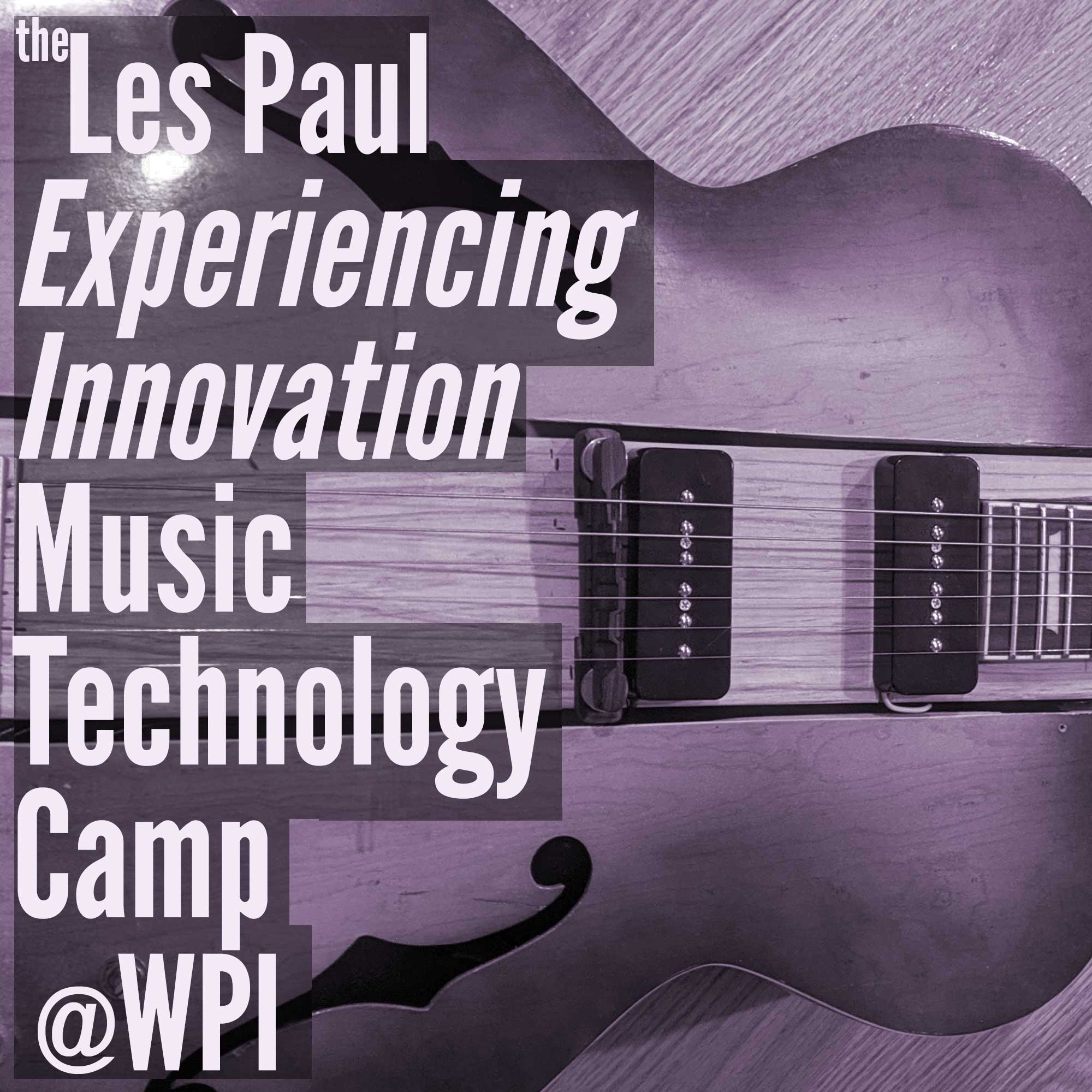 Les Paul Experiencing Innovation Music Technology Camp @ WPI