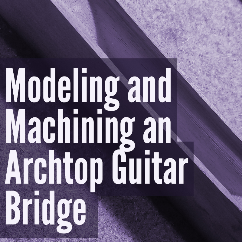 Modeling_and_Machining_an_Acoustic_Archtop_Guitar_Bridge.jpg